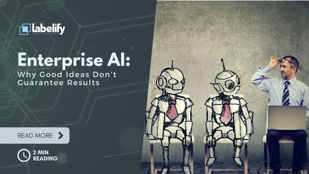 Enterprise AI - Why Good Ideas Don't Guarantee Results - Labelify
