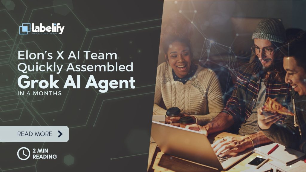 Elon's X AI Team Quickly Assembled Grok AI Agent in 4 months - Labelify
