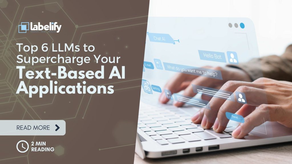 Top 6 LLMs to Supercharge Your Text-Based AI Applications - Labelify